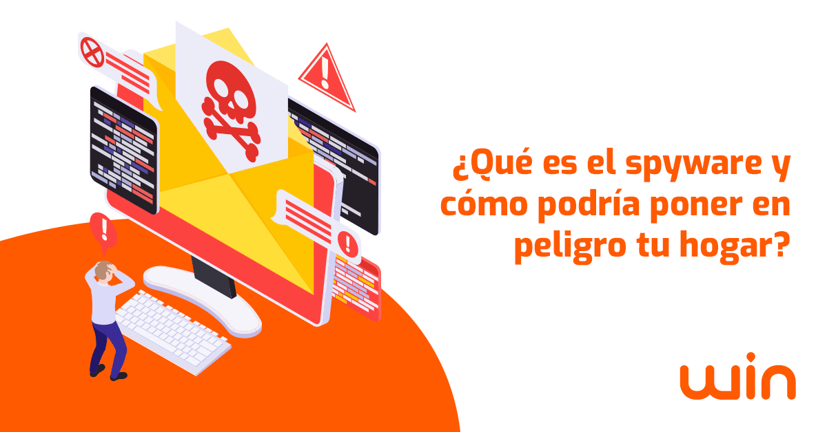 ¿Qué es el spyware y cómo podría poner en peligro tu hogar? - WIN Internet